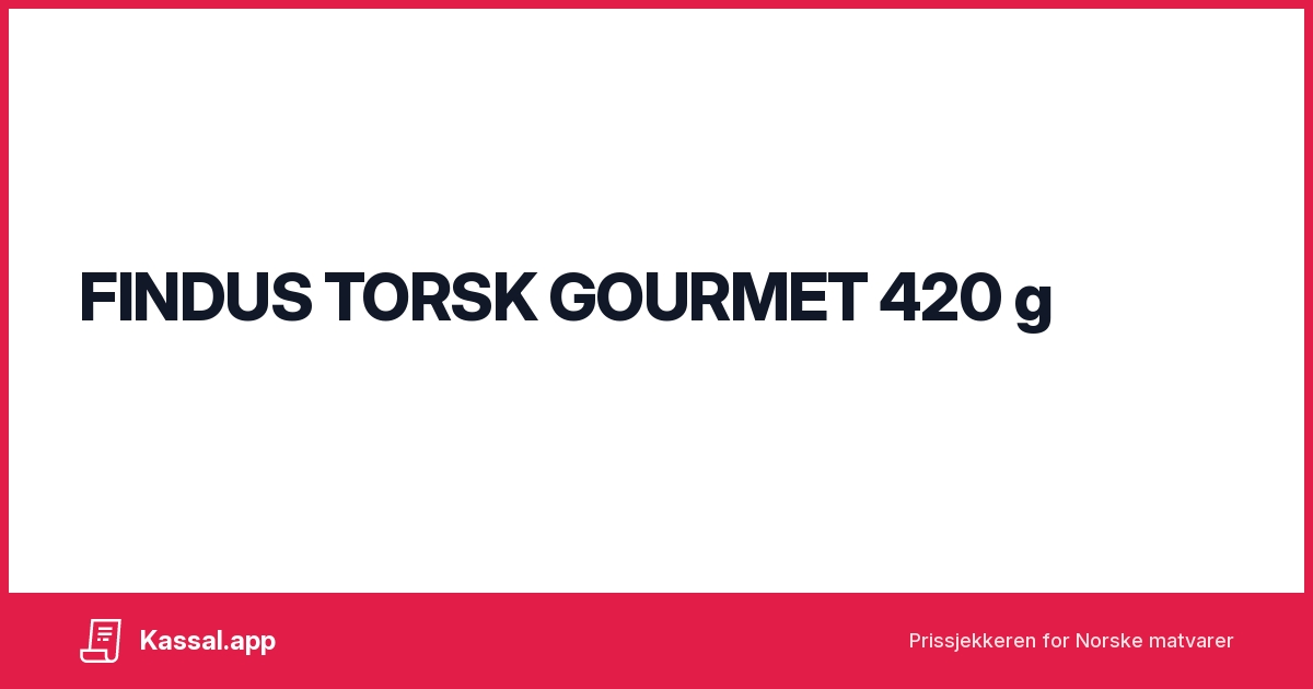 FINDUS TORSK GOURMET 420 g - Kassalapp®